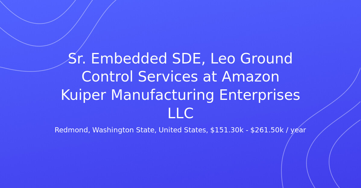 Sr. Embedded SDE, Leo Ground Control Services at Amazon Kuiper Manufacturing Enterprises LLC ...